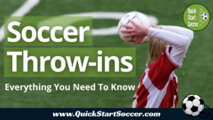 Soccer Throw In | Everything You Need To Know - QuickStartSoccer.com